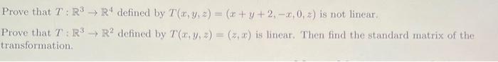Solved Prove that T:R3→R4 defined by T(x,y,z)=(x+y+2,−x,0,z) | Chegg.com