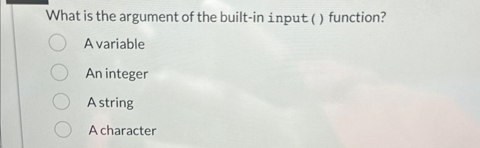 Solved What is the argument of the built-in input () | Chegg.com