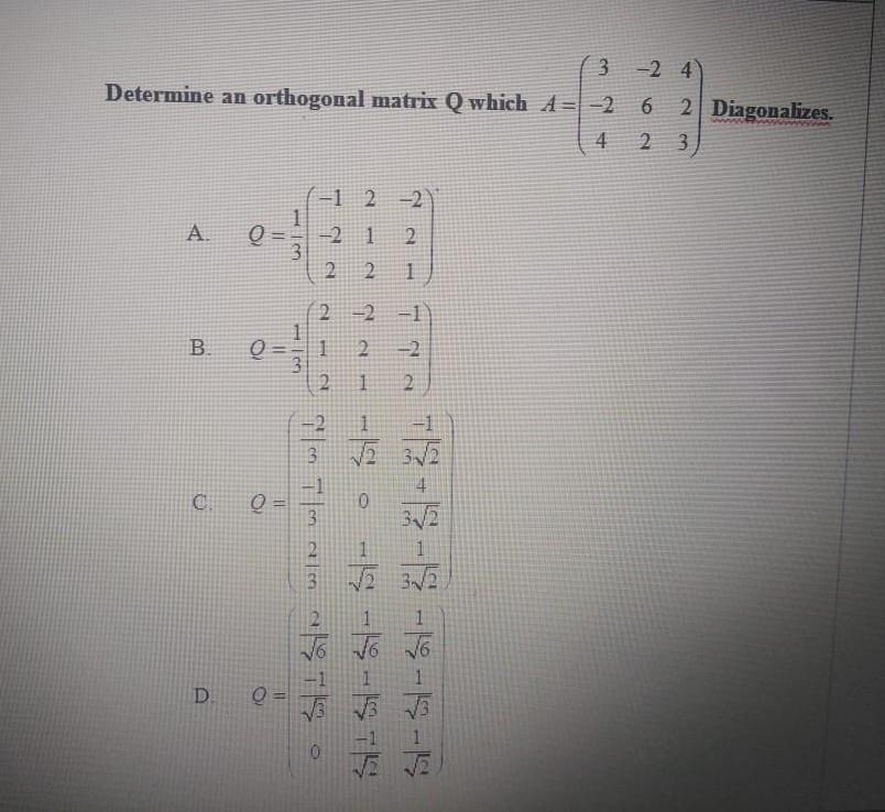 Solved 3 -2 4 Determine an orthogonal matrix Q which A= -2 6 | Chegg.com