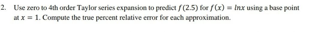 Solved 2. = Use zero to 4th order Taylor series expansion to | Chegg.com
