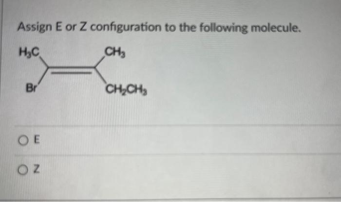 Solved Assign E or Z configuration to the following | Chegg.com