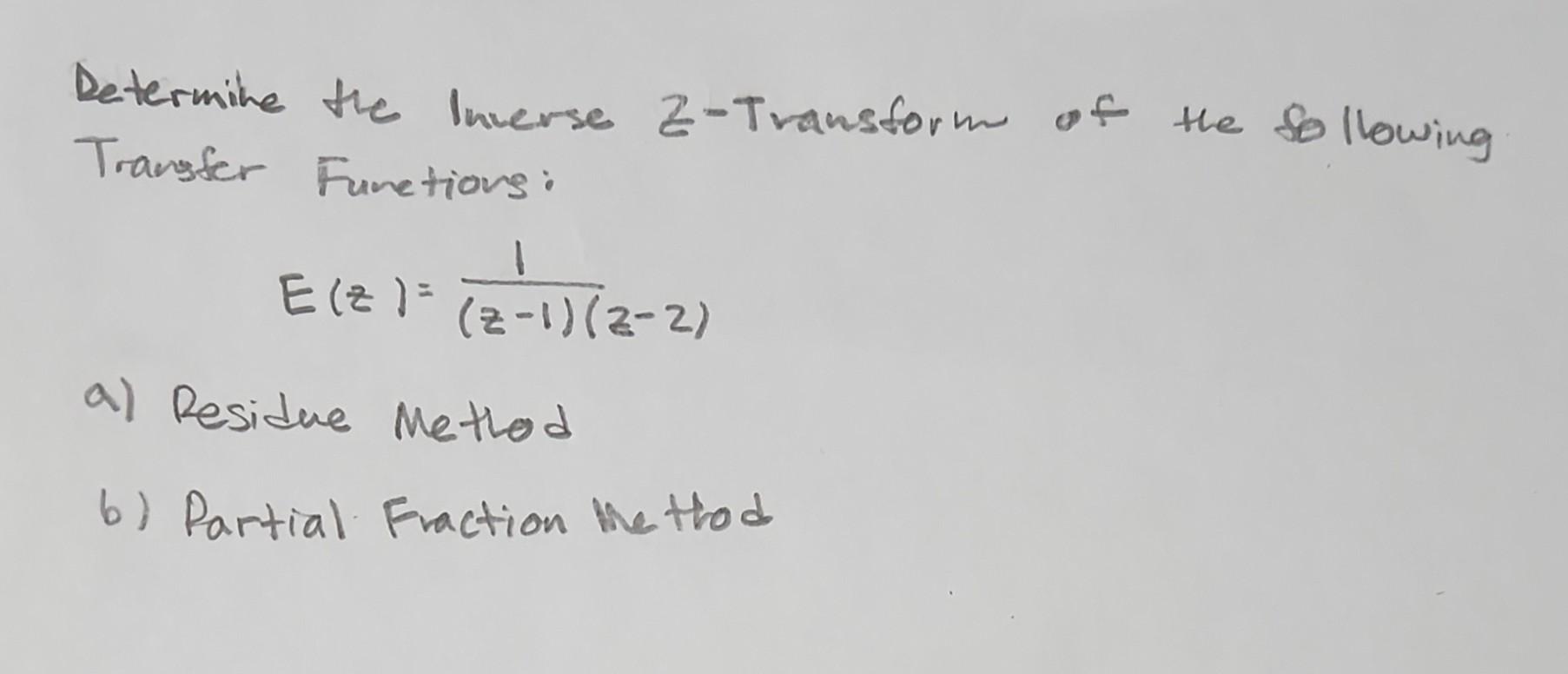 Solved Determine the Inverse Z-Transform of the following | Chegg.com