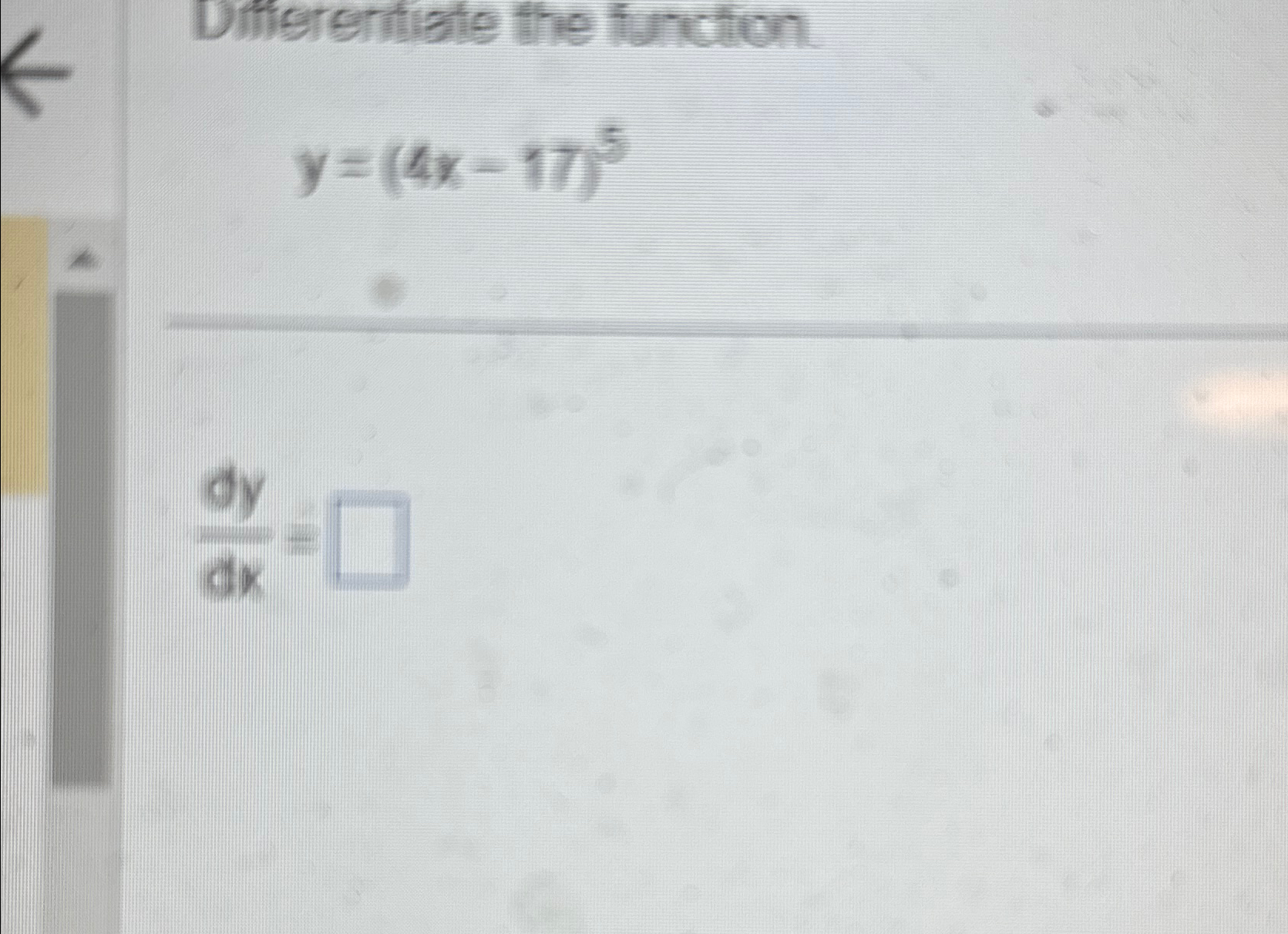 Solved Difierentiate the function.y=(4x-17)5dydx= | Chegg.com