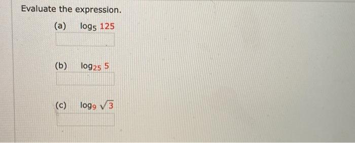 Solved Evaluate the expression. (a) logs 125 (b) log25 5 (c) | Chegg.com