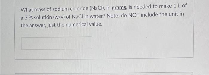 Solved What mass of sodium chloride (NaCl), in grams, is | Chegg.com