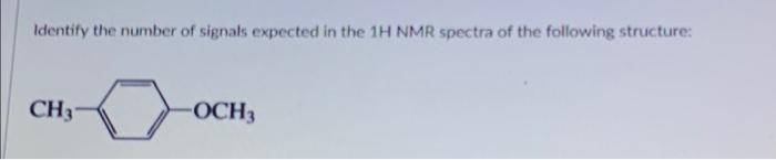 Solved Identify the number of signals expected in the 1H NMR | Chegg.com