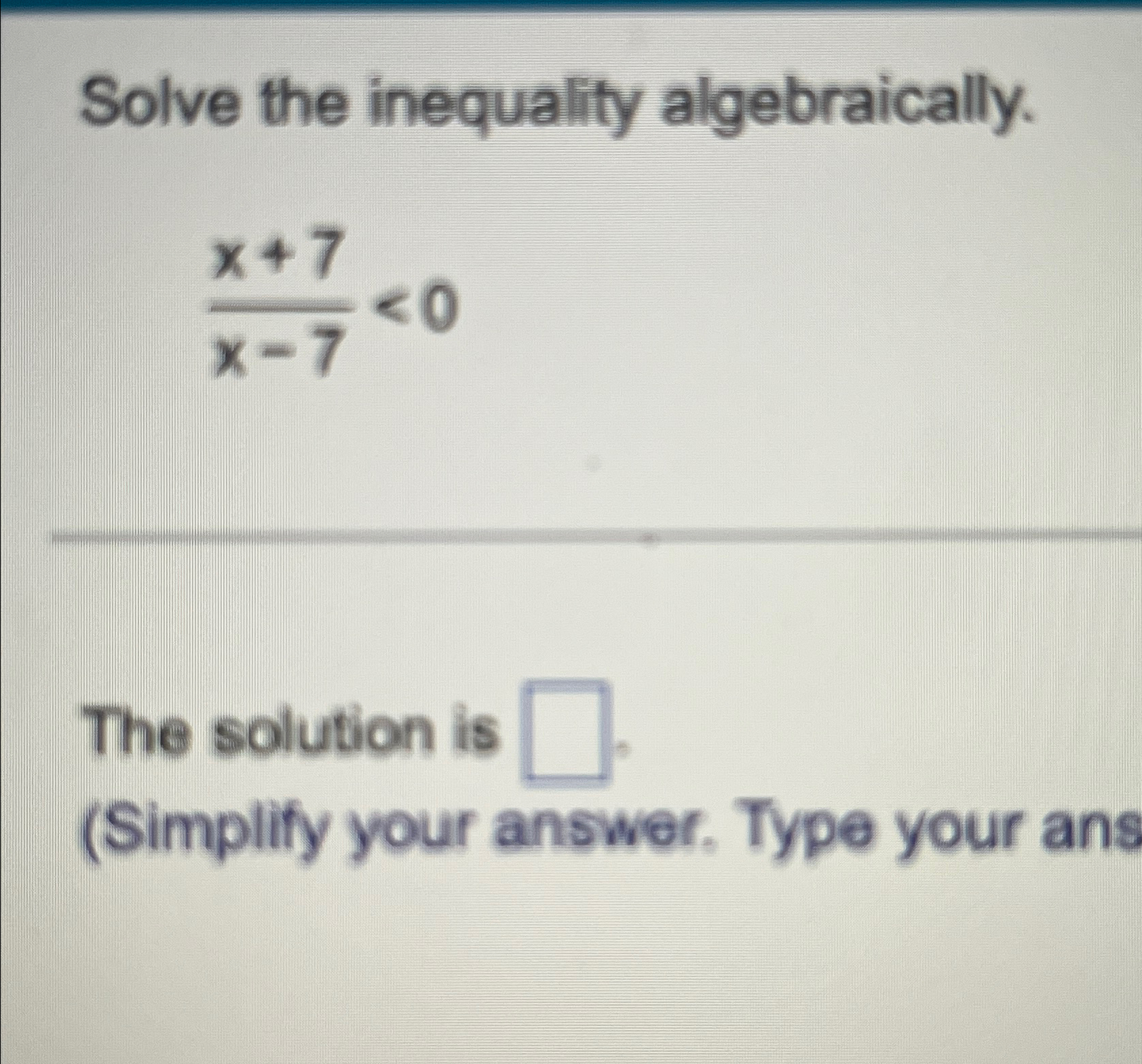 Solved Solve the inequality algebraically.x+7x-7