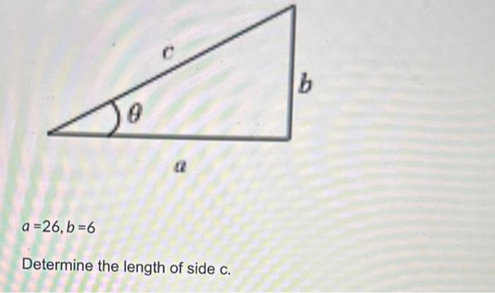Solved a=26,b=6 Determine the length of side c. | Chegg.com