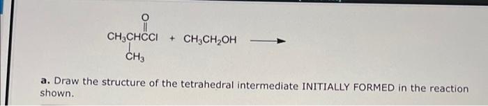 Solved CH3CHCCI + CH3CH2OH CH3 62 a. Draw the structure of | Chegg.com