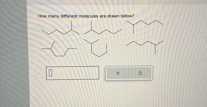 Solved How many different molecules are drawn below? | Chegg.com