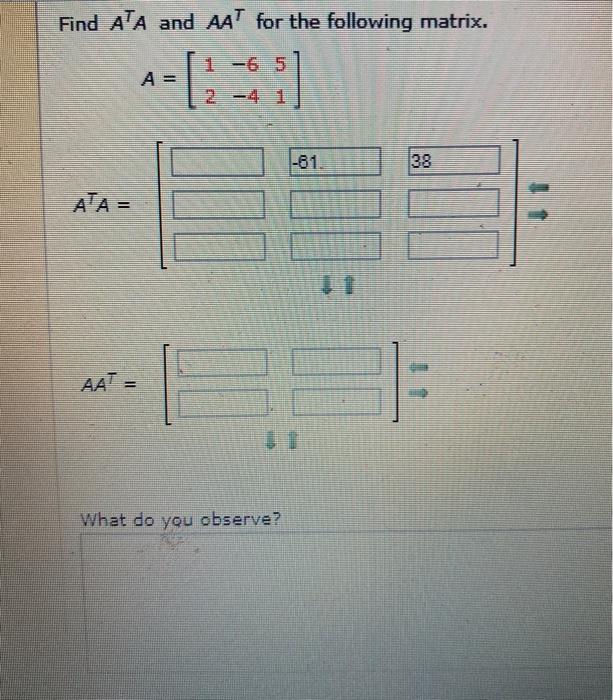 Solved Find AA and AAT for the following matrix. -61. 38 ATA | Chegg.com