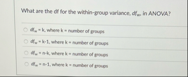 Solved What are the df ﻿for the within-group variance, dfw, | Chegg.com