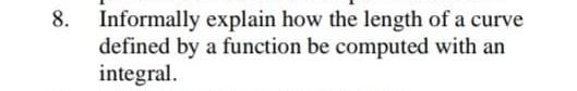 Solved 8. Informally explain how the length of a curve | Chegg.com