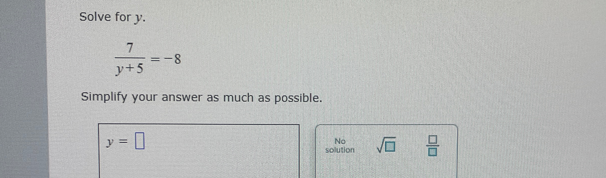 Solved Solve for y.7y+5=-8Simplify your answer as much as | Chegg.com