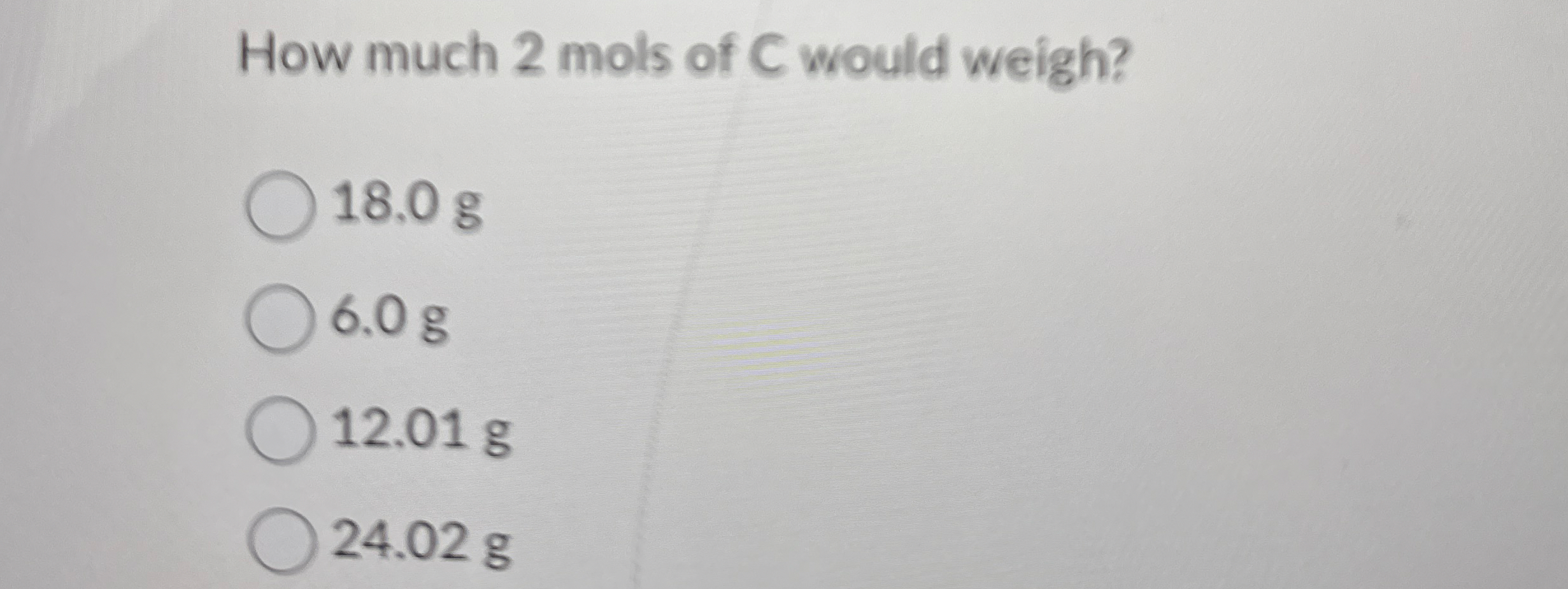 Solved How much 2 ﻿mols of C would weigh?18.0 ﻿g6.0 ﻿g12.01 | Chegg.com