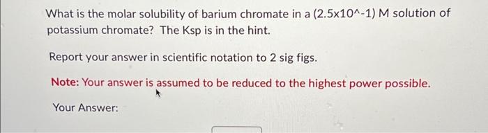 Solved What is the molar solubility of barium chromate in a | Chegg.com