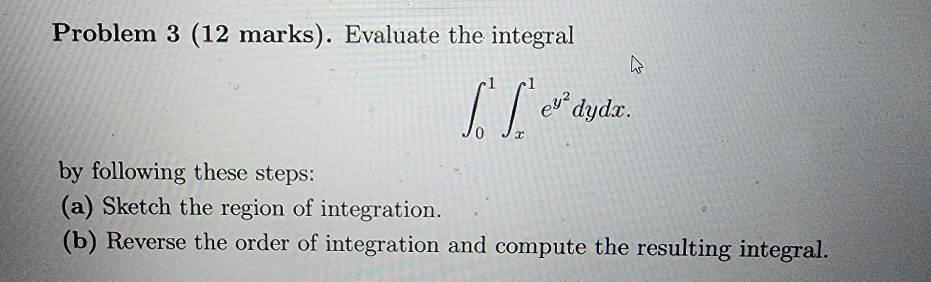 Solved Problem 3 (12 marks). Evaluate the integral | Chegg.com