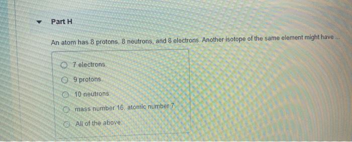 Solved Part 1 An atom has 8 protons, 8 neutrons, and 8 | Chegg.com