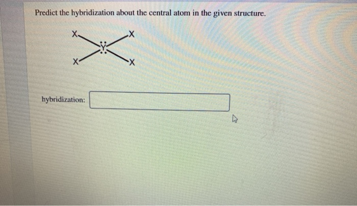 Solved Predict The Hybridization About The Central Atom In