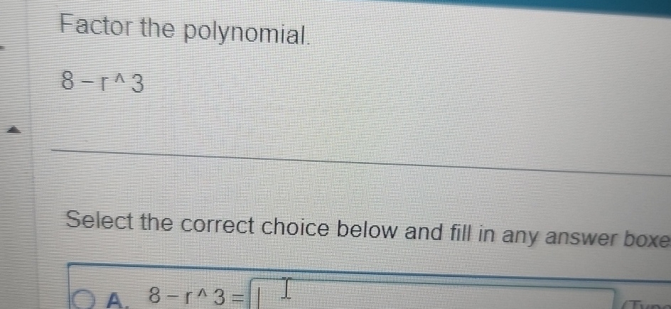 Solved Factor the polynomial.8-r???3Select the correct | Chegg.com