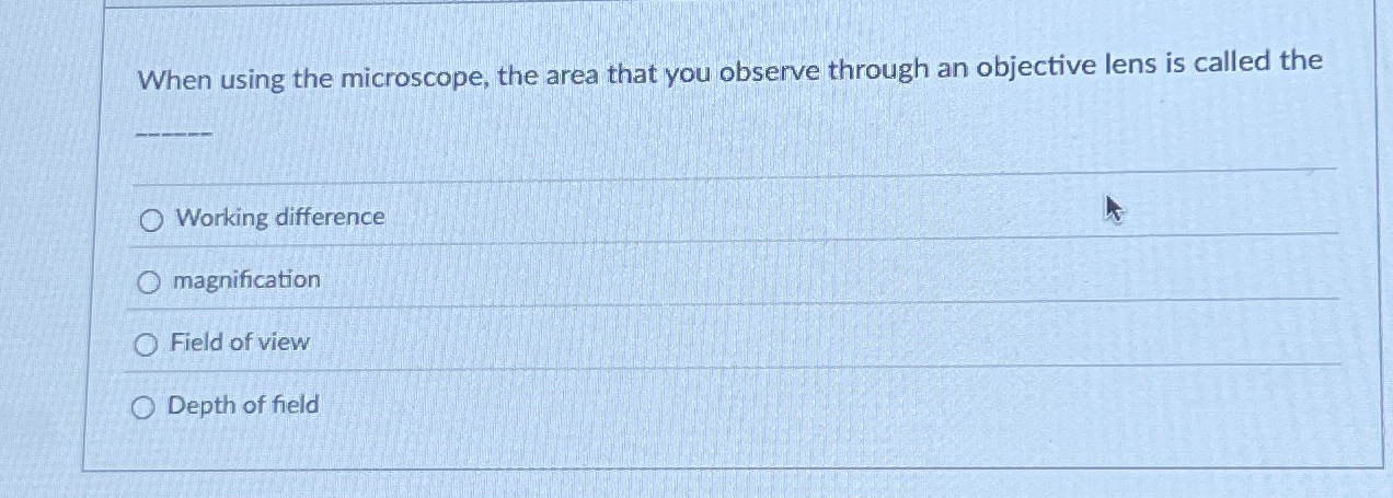 Solved When using the microscope, the area that you observe | Chegg.com