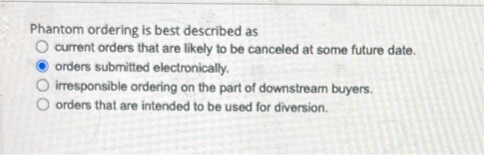 Solved Phantom ordering is best described as O current | Chegg.com