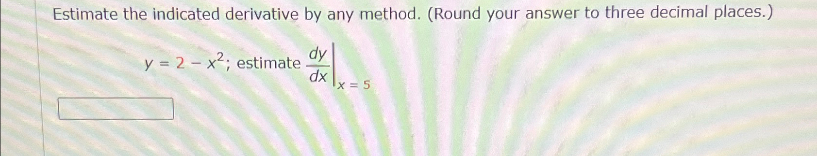 Solved Estimate the indicated derivative by any method. | Chegg.com
