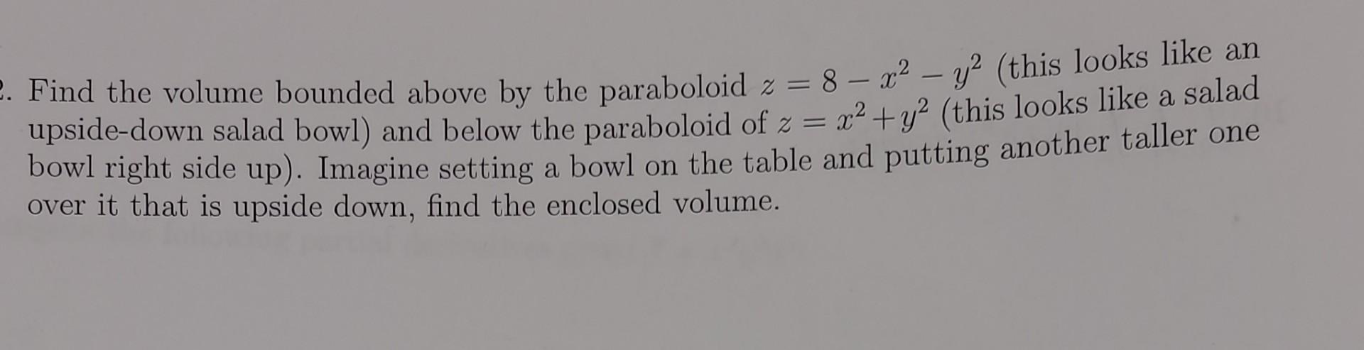 Solved Find the volume bounded above by the paraboloid | Chegg.com