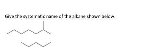 Solved Give the systematic name of the alkane shown | Chegg.com