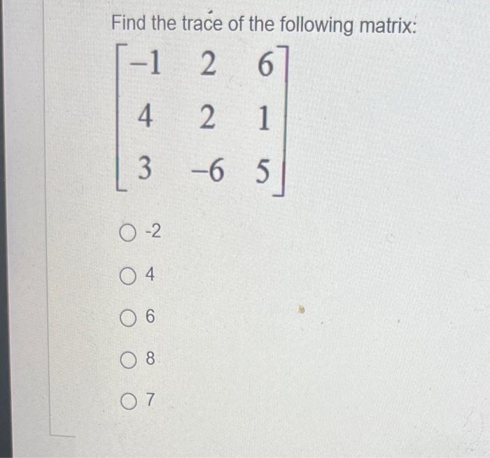 Solved Find the trace of the following matrix: | Chegg.com