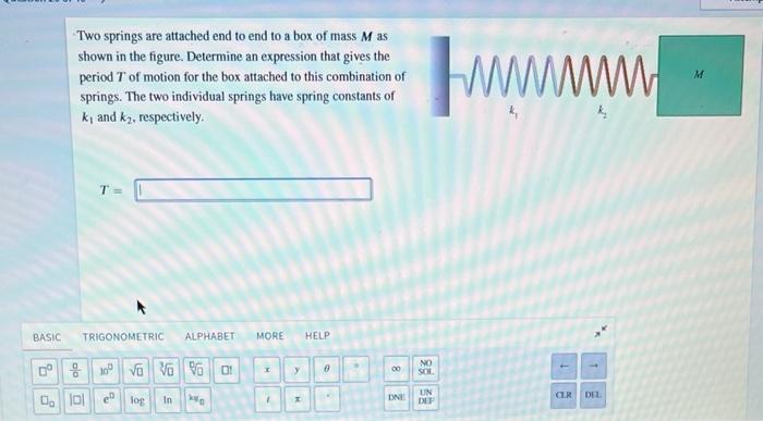 Solved - Two springs are attached end to end to a box of | Chegg.com