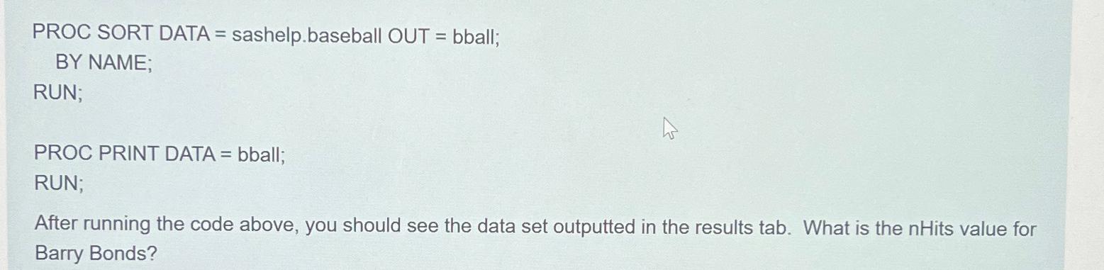 Solved Proc Sort Data ﻿sashelp Baseball Out ﻿bball By