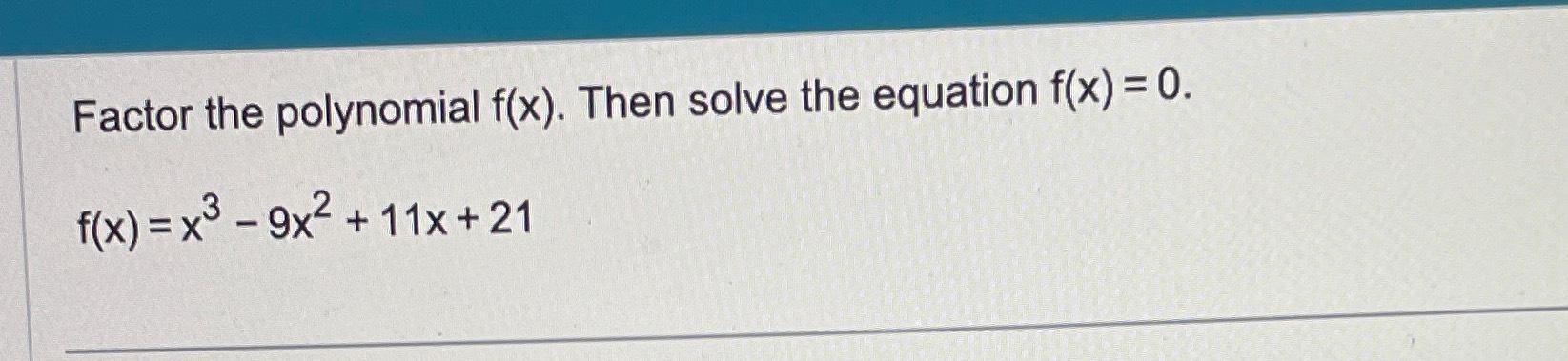 Solved Factor the polynomial f(x). ﻿Then solve the equation | Chegg.com