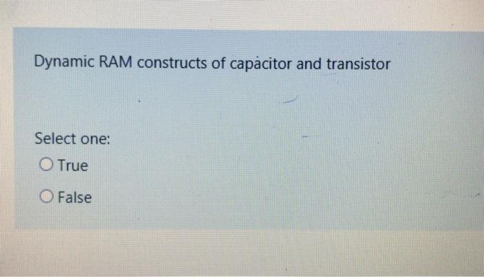 Solved Dynamic RAM constructs of capacitor and transistor | Chegg.com
