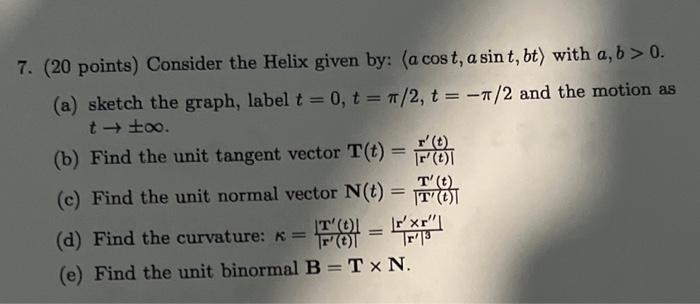 Solved 7. (20 points) Consider the Helix given by: | Chegg.com Solved 7. (20 points) Consider the Helix given by: | Chegg.com