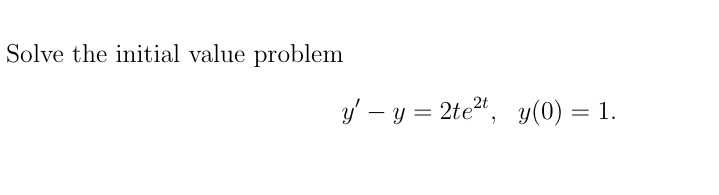 Solved Solve the initial value problemy'-y=2te2t,y(0)=1. | Chegg.com