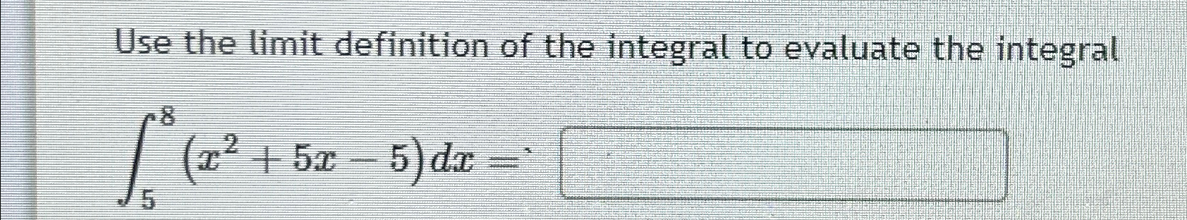 Solved Use the limit definition of the integral to evaluate | Chegg.com