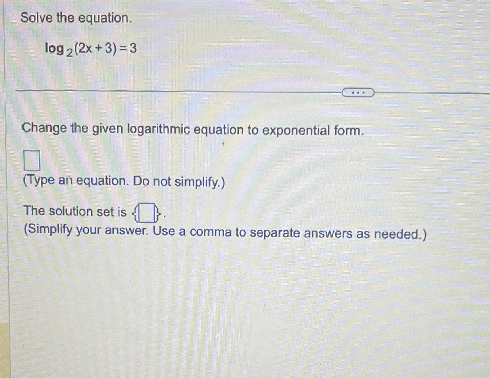 Solved Solve the equation.log2(2x+3)=3Change the given | Chegg.com