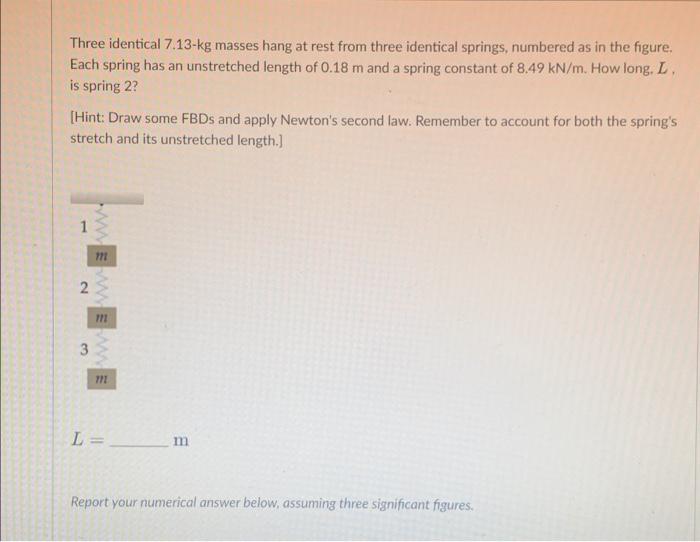 Solved Three identical 7.13-kg masses hang at rest from | Chegg.com