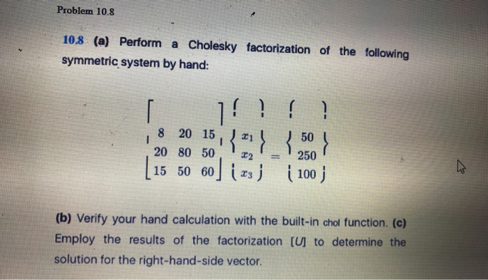 Solved Problem 10.8 10,8 (a) Perform a Cholesky | Chegg.com Solved Problem 10.8 10,8 (a) Perform a Cholesky | Chegg.com