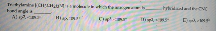 Solved Triethylamine [(CH3CH2)3N] is a molecule in which the | Chegg.com