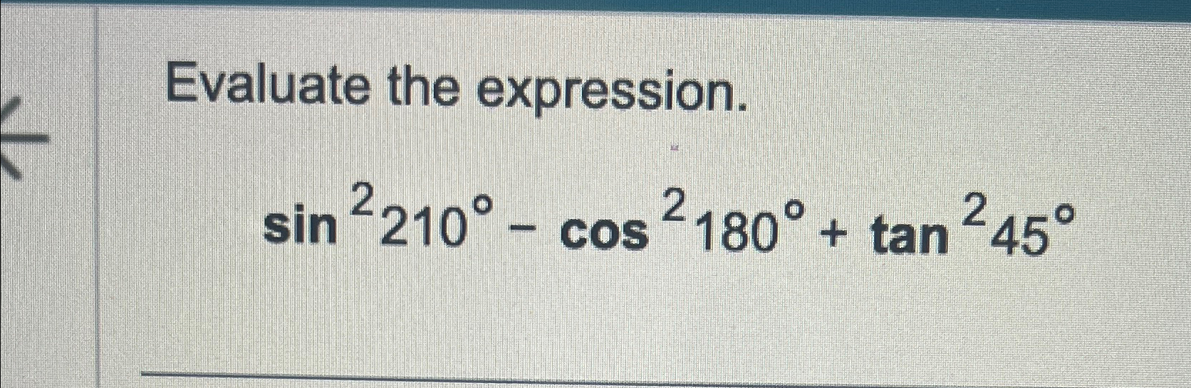 Solved Evaluate the expression.sin2210°-cos2180°+tan245° | Chegg.com