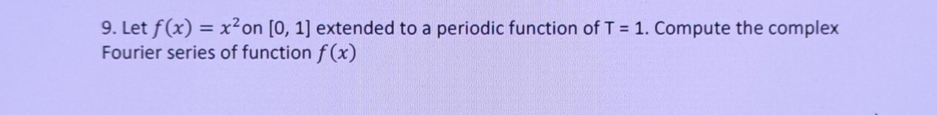 Solved 9. Let f(x)=x2 on [0,1] extended to a periodic | Chegg.com