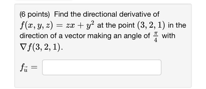 Solved ( 6 points) Find the directional derivative of | Chegg.com