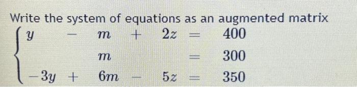 Solved Write the system of equations as an augmented matrix | Chegg.com