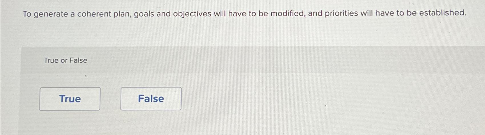 Solved To generate a coherent plan, goals and objectives | Chegg.com