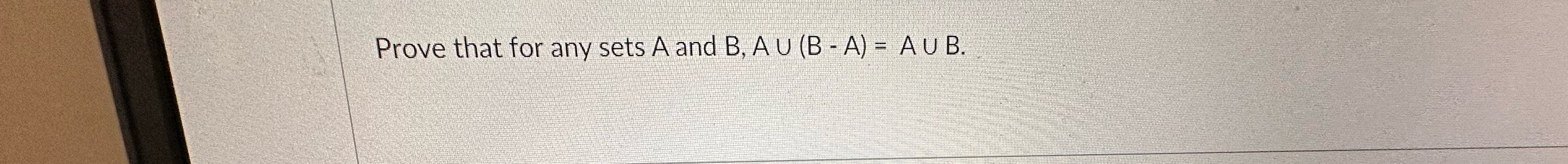 Solved Prove that for any sets A and B,A∪(B-A)=A∪B. | Chegg.com
