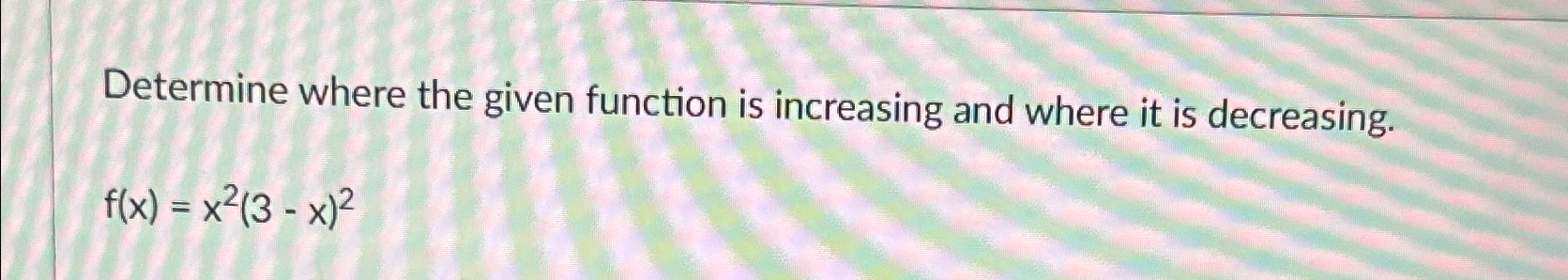 Solved Determine where the given function is increasing and | Chegg.com