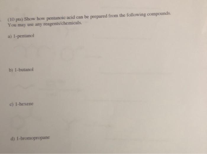 Solved 10 Pts Show How Pentanoic Acid Can Be Prepared From