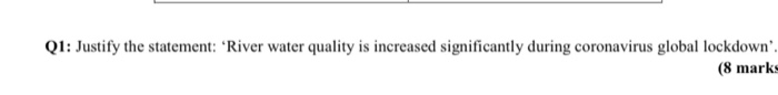 Solved Q1: Justify the statement: 'River water quality is | Chegg.com